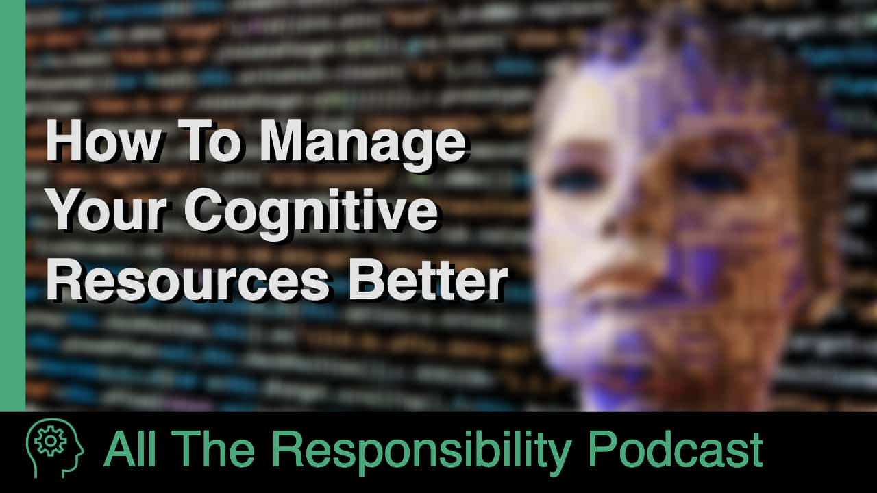 Managing Your Cognitive Resources To Be More Effective - The Secrets of ...