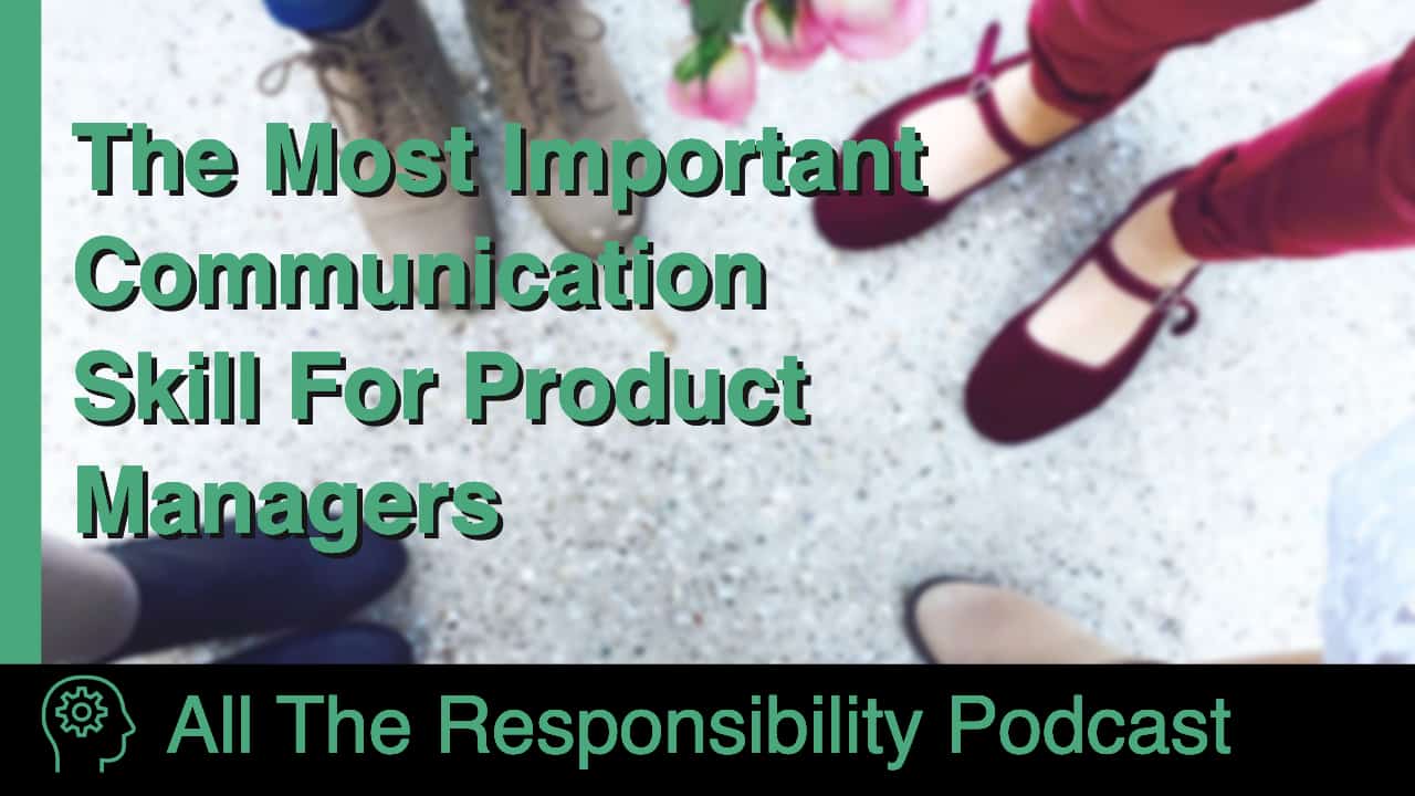 The Most Important Communication Skill For Product Managers - The ...